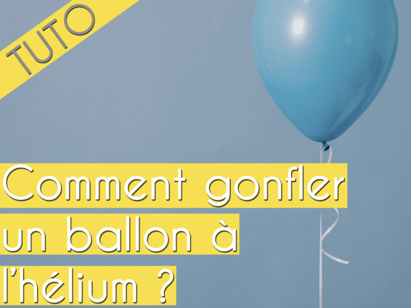 Comment gonfler un ballon à l’hélium
